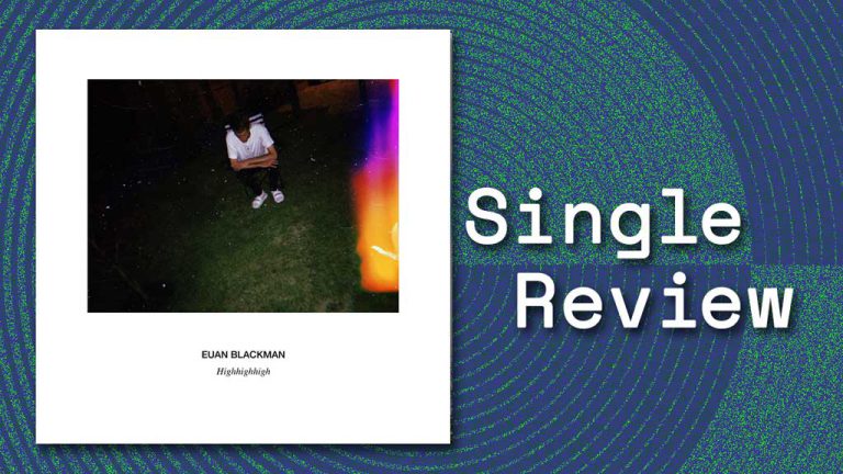 "HIGHHIGHHIGH" by Euan Blackman - Single Review - SLAP Mag